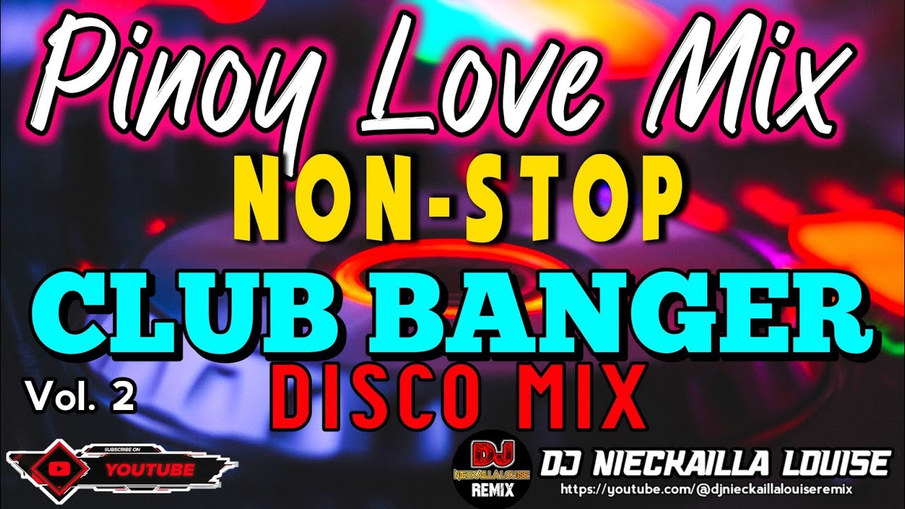 PINOY LOVE MIX CLUB BANGER NONSTOP DISCO MIX by: Dj Nieckailla Louise ...