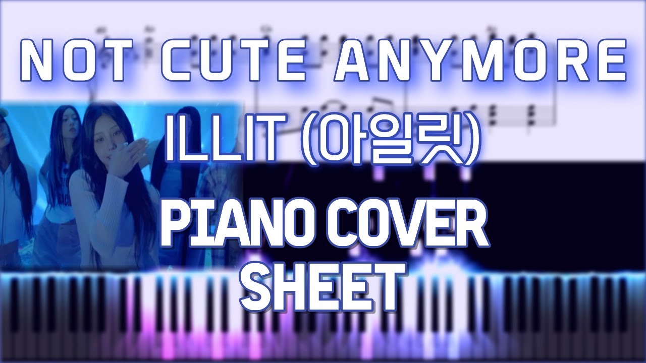 ILLIT (아일릿) "NOT CUTE ANYMORE" l 피아노 커버 + 악보 - YouTube