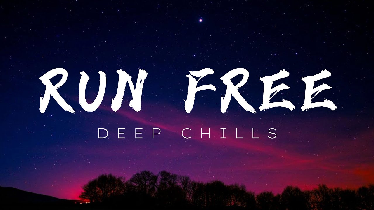 RUN FREE - Deep Chills [ Lyrical Music Video ] - YouTube