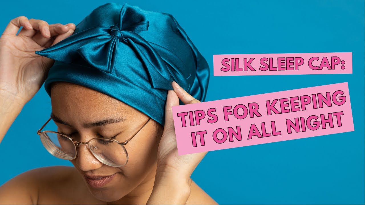 Tips For Keeping Your Silk Sleep Cap On All Night - YouTube