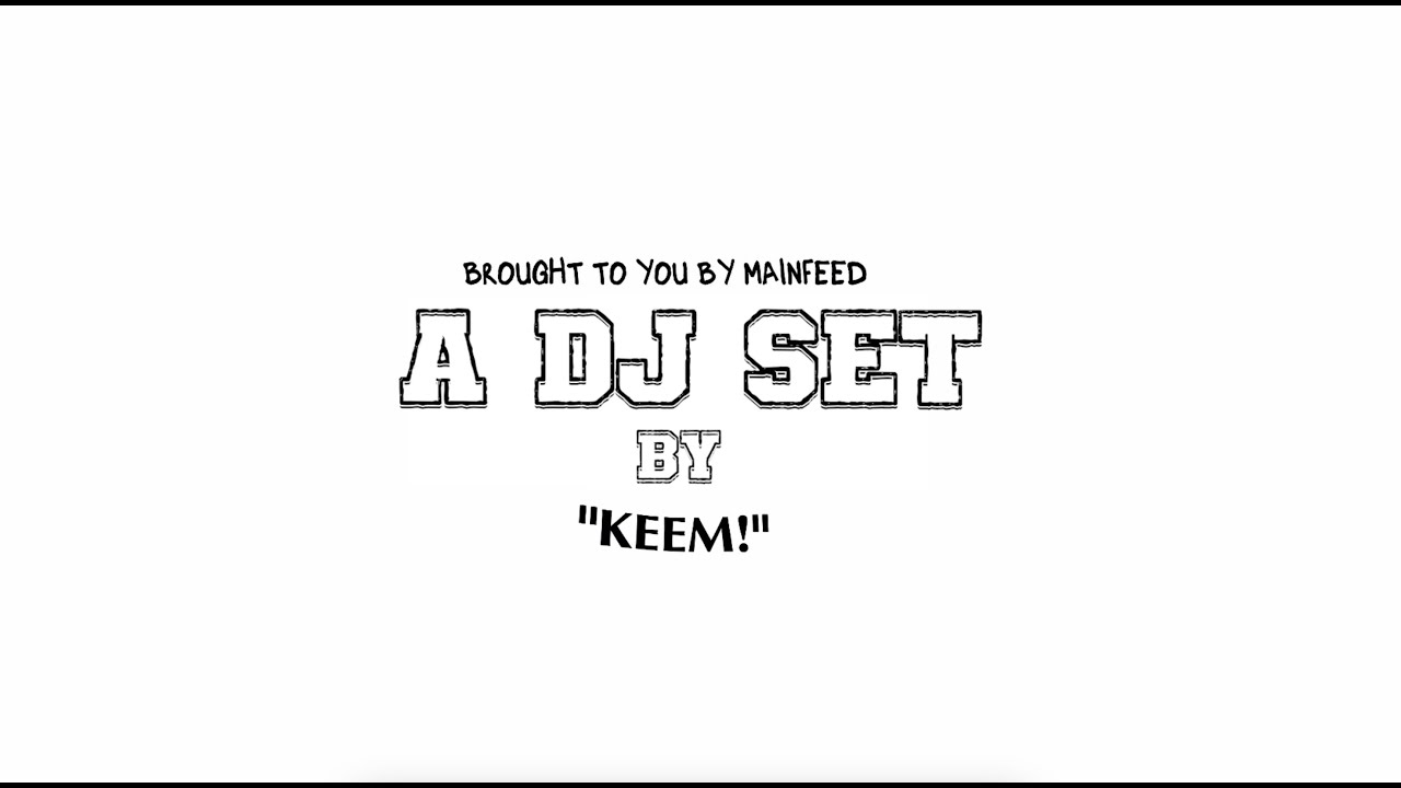 A DJ Set by "KEEM" - A MainFeed Collab | LOVE SONGS | AFROBEATS | EDITS ...