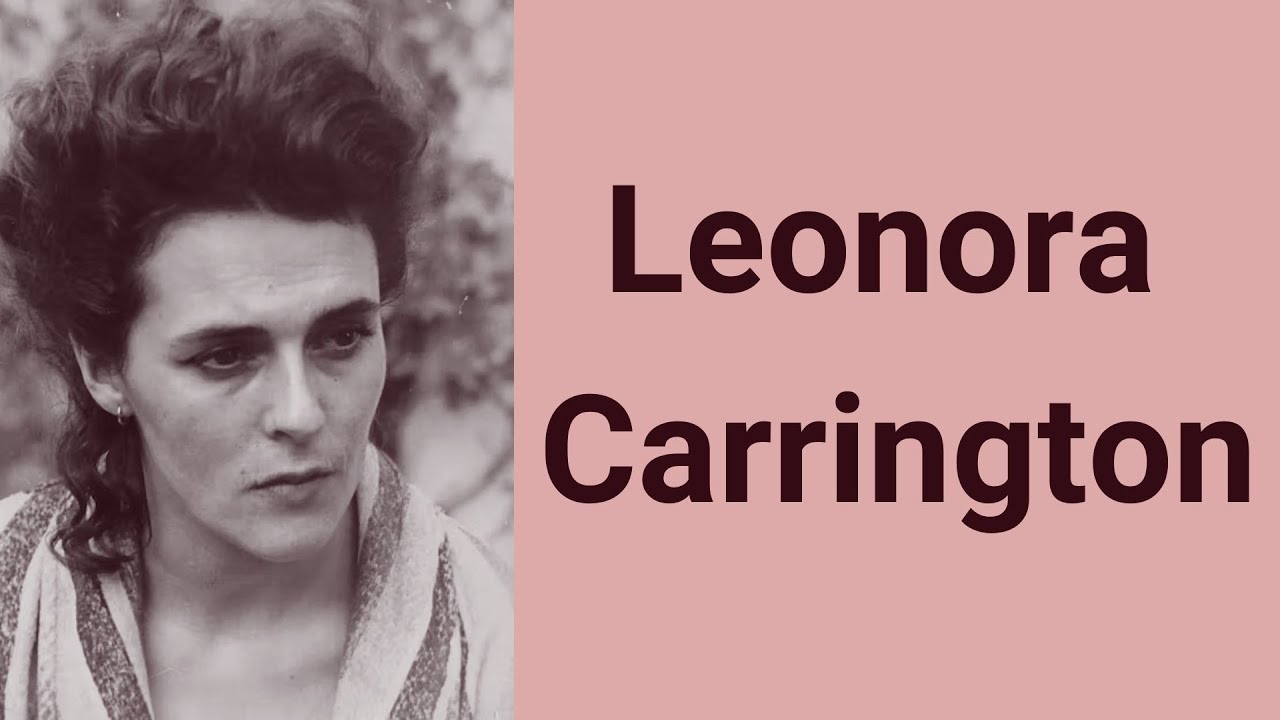 A Look Into the Life and Art of Leonora Carrington - YouTube