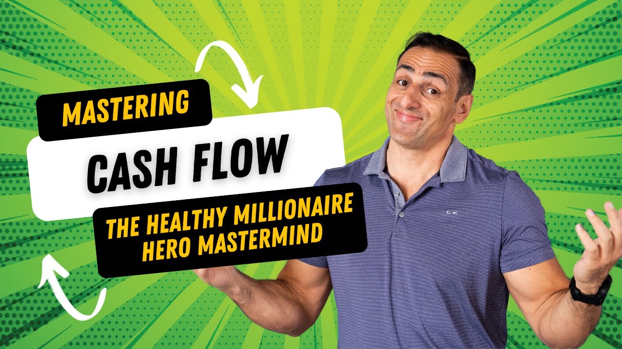 Mastering Cash Flow - The Healthy Millionaire Hero Mastermind - YouTube