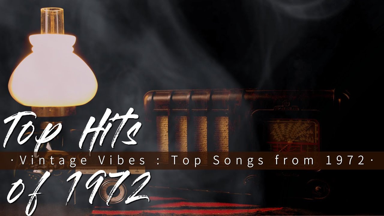 Top Hits of 1972 || Vintage Vibes : Top Songs from 1972 - YouTube