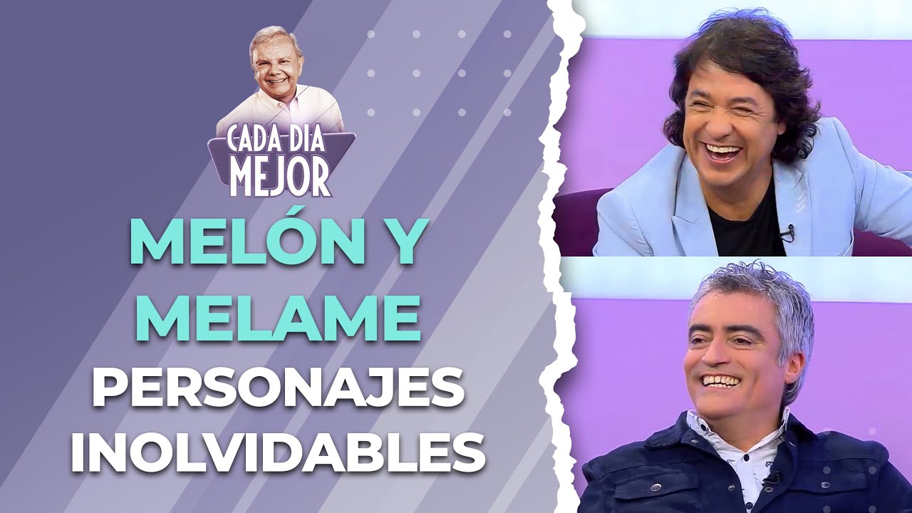 MELÓN Y MELAME Personajes inolvidables | Cap 170 | CADA DÍA MEJOR TV ...