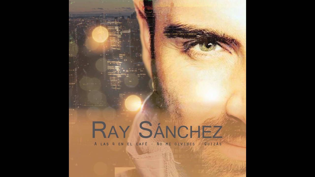 RAY SANCHEZ .- QUIZÁ - YouTube