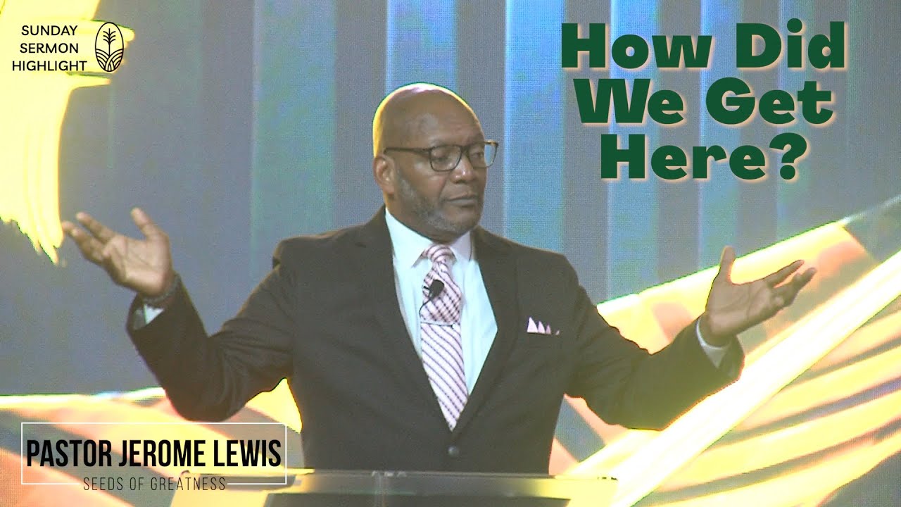 Highlights! How Did We Get Here? | Pastor Jerome L. Lewis | Seeds ...