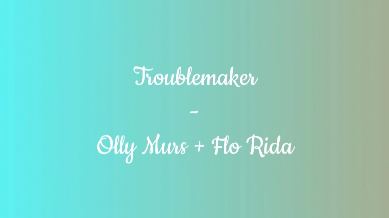 Troublemaker - Olly Murs + Flo Rida (lyrics) - YouTube
