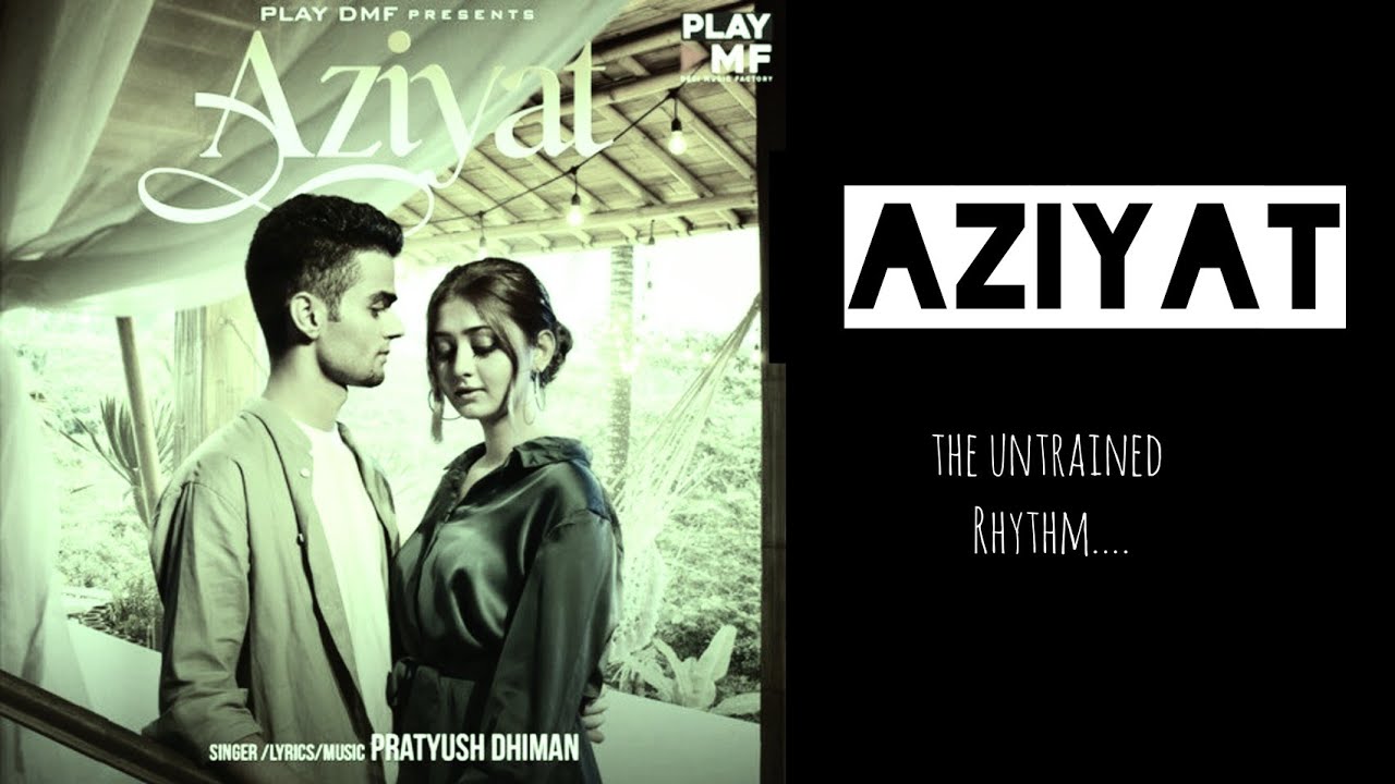 Aziyat- Pratyush Dhiman ft.the untrained rhythm | album song | - YouTube