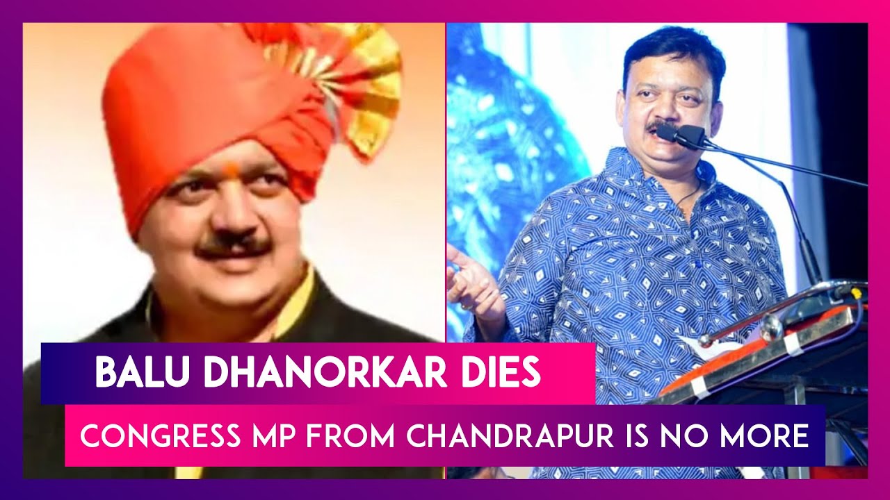 Balu Dhanorkar Dies: Congress MP From Chandrapur In Maharashtra Passes ...