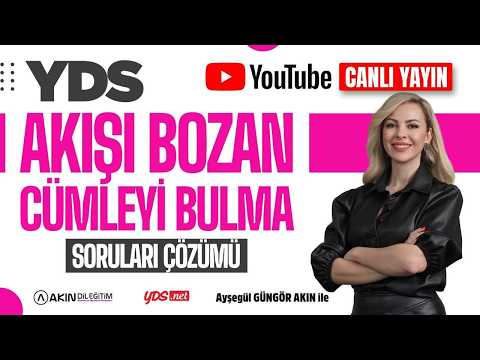 🔴 Canlı Yayın Akın Dil Eğitim - 2025 MART YDS AKIŞI BOZAN CÜMLEYİ BULMA SORULARI | Ayşegül Hoca
