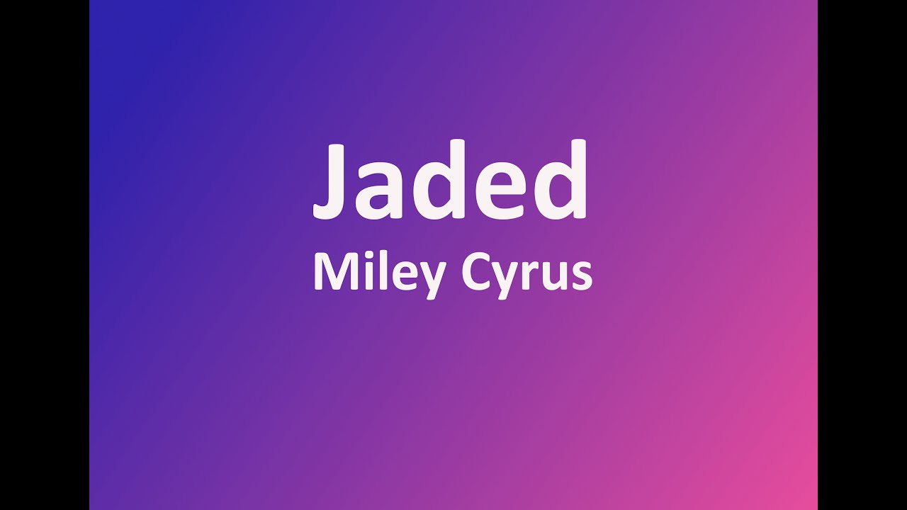 Miley Cyrus - Jaded (Lyrics) - YouTube