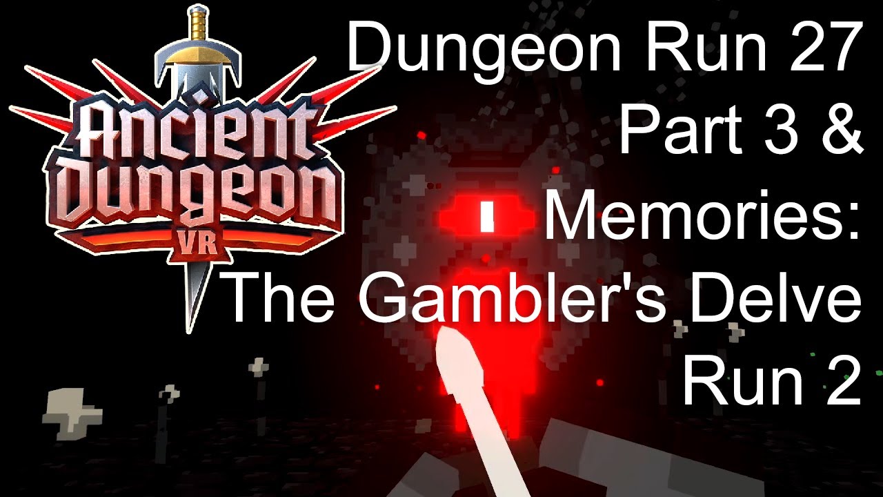 Ancient Dungeon VR - Dungeon Run 27 - Part 3 & Memories - The Gambler's ...