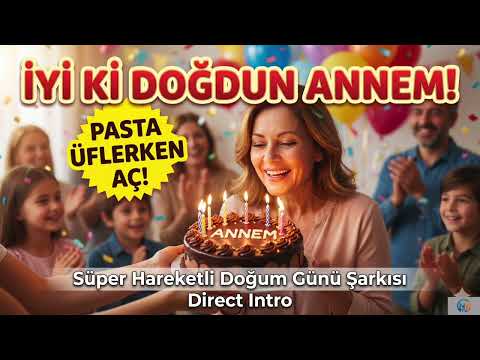 İYİ Kİ DOĞDUN ANNEM! 🎂 En Hareketli Doğum Günü Şarkısı (Pasta Üflerken Açmalık)