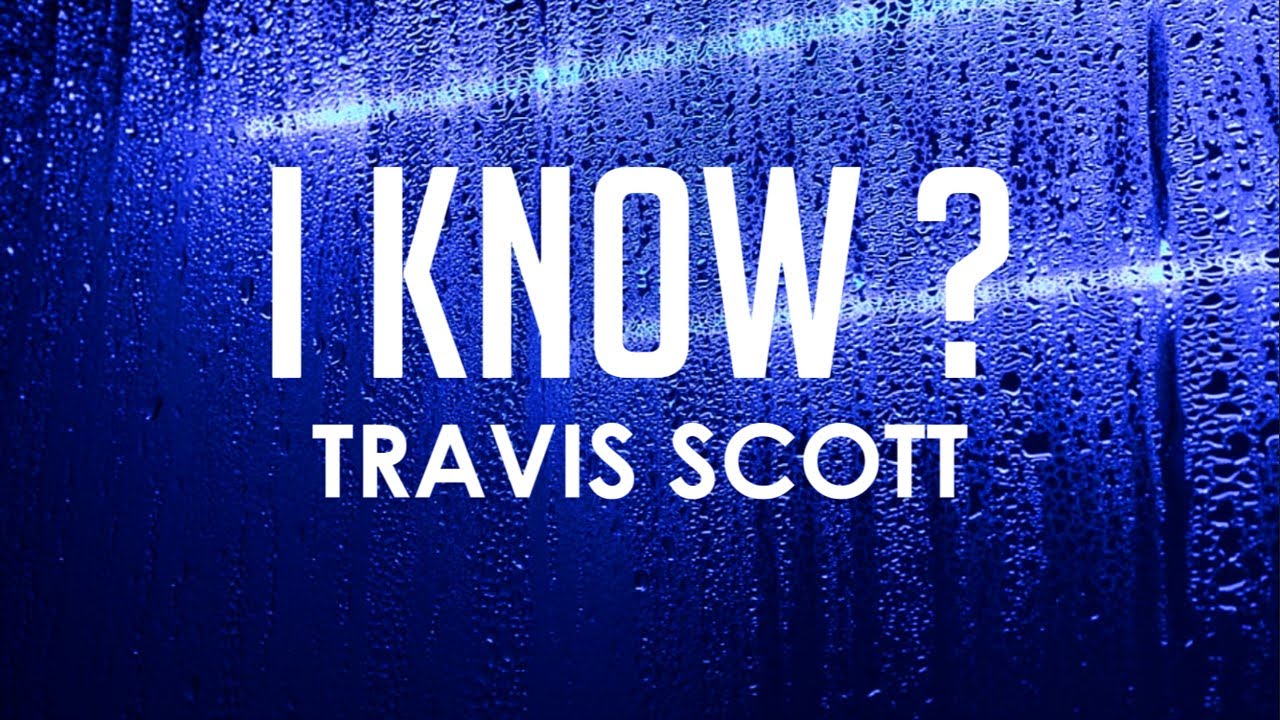 I KNOW ? - Travis Scott (Lyrics) - YouTube