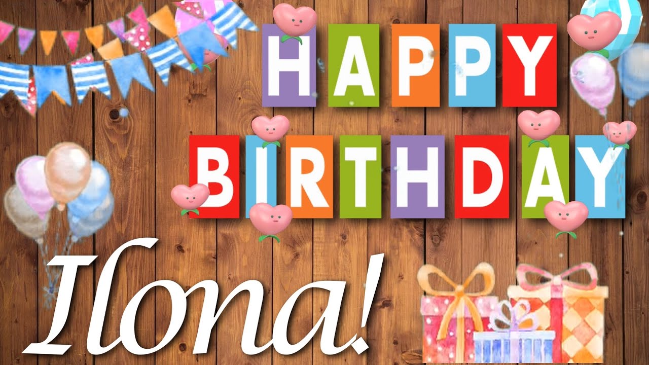 Alles Gute liebe Ilona! Herzlichen Glückwunsch zum Geburtstag! - YouTube