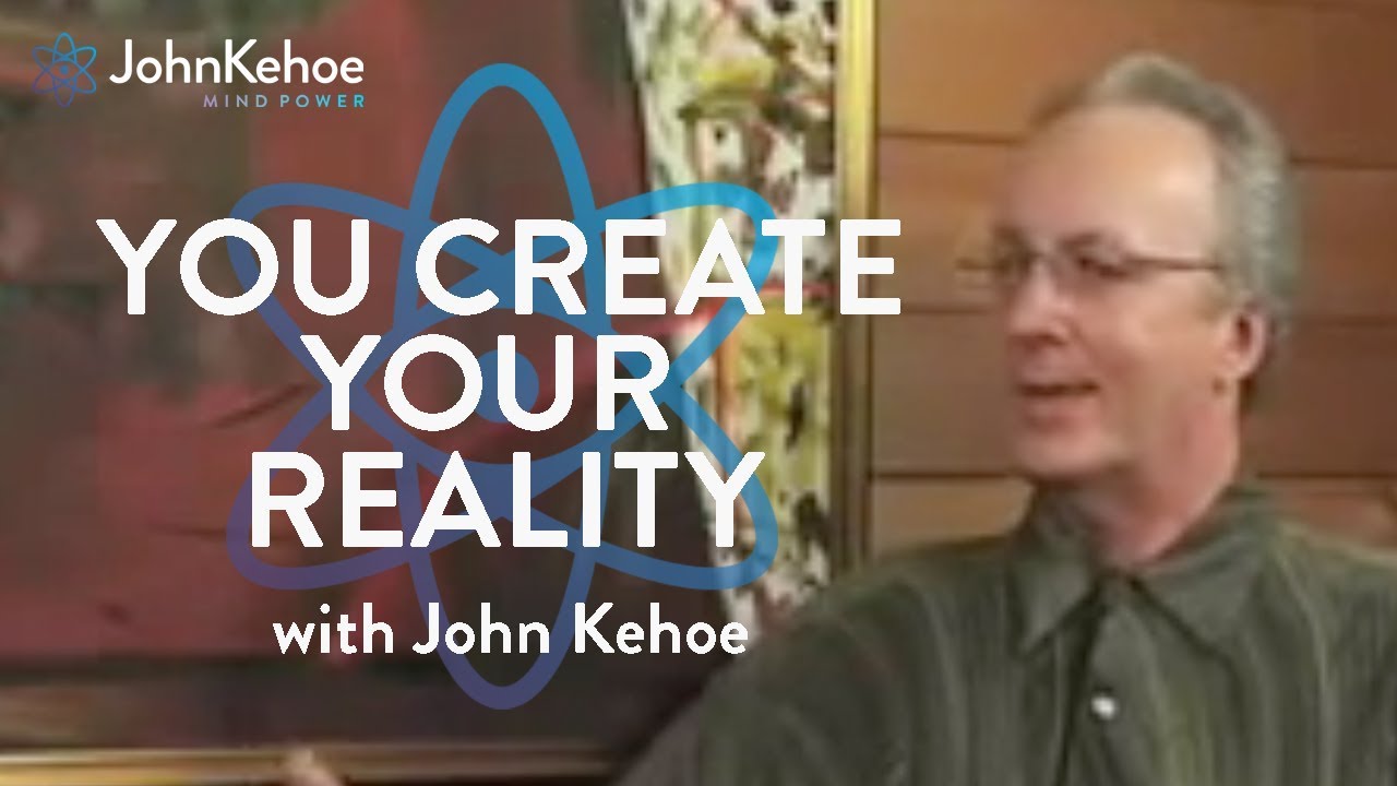 John Kehoe: You Create Your Reality - YouTube