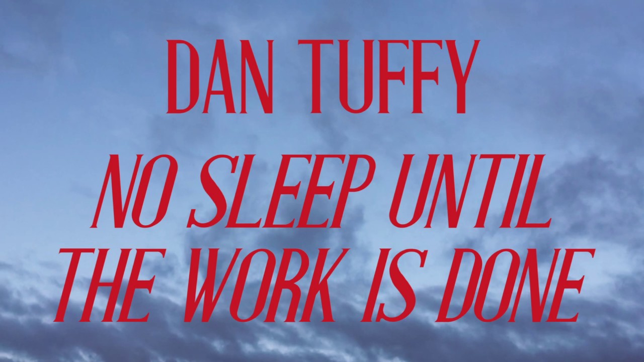 Dan Tuffy "No Sleep Until the Work is Done" - YouTube