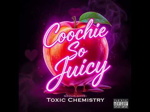 Toxic Chemistry - Coochie So Juicy ( Official Audio )