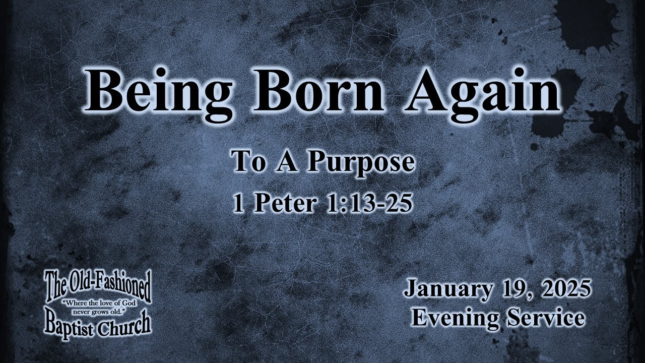 Being Born Again: To A Purpose| Sunday Evening Service | 1-19-25 - YouTube