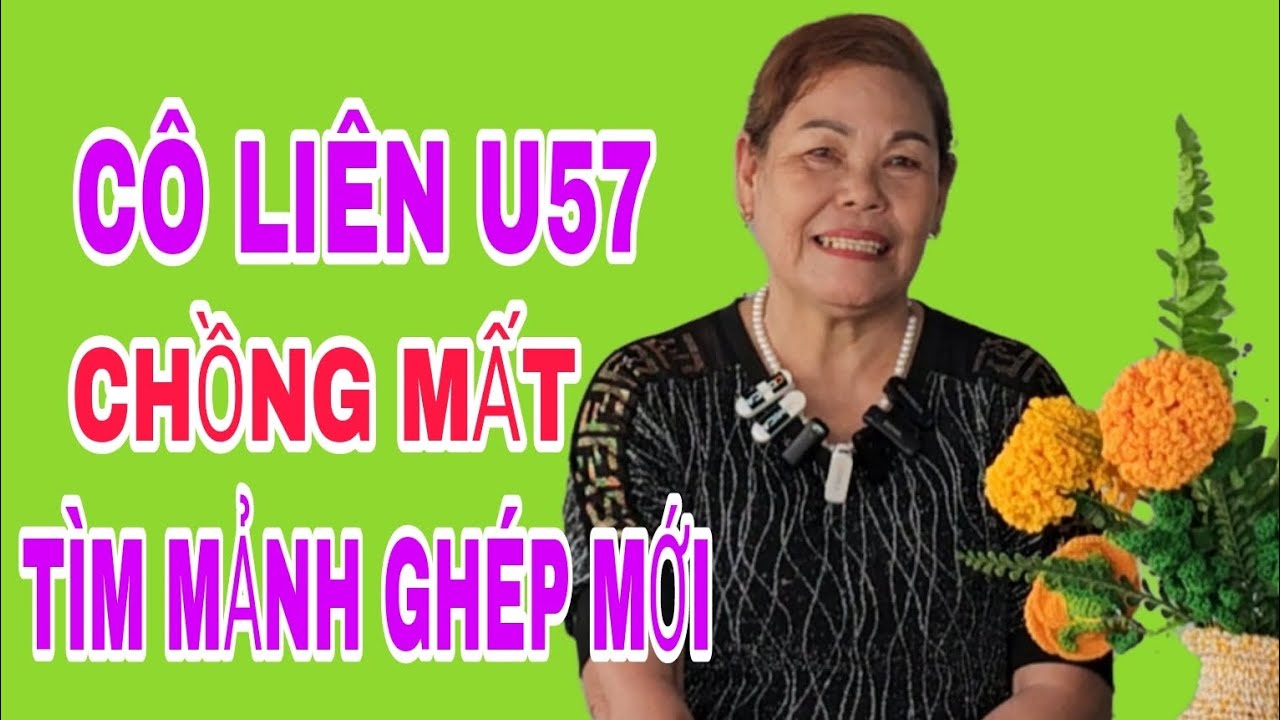 CÔ LIÊN U57 CHỒNG MẤT TÌM MẢNH GHÉP MỚI #SBD208 - YouTube