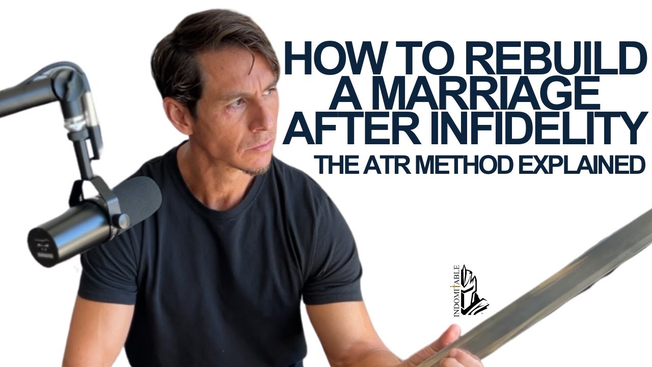 How to Rebuild a Marriage After Infidelity | The ATR Method Explained - YouTube