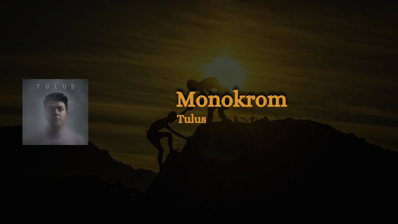Monokrom - Tulus - Lirik - YouTube