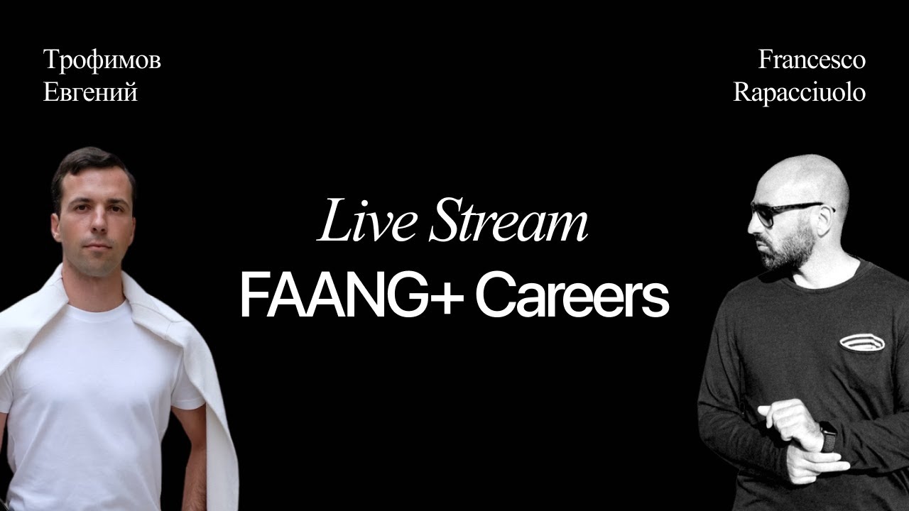 FAANG+ Careers Live Stream. Трофимов Евгений (FAANG) и Francesco ...