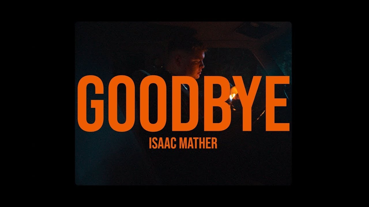Isaac Mather - Goodbye (Official Music Video) - YouTube