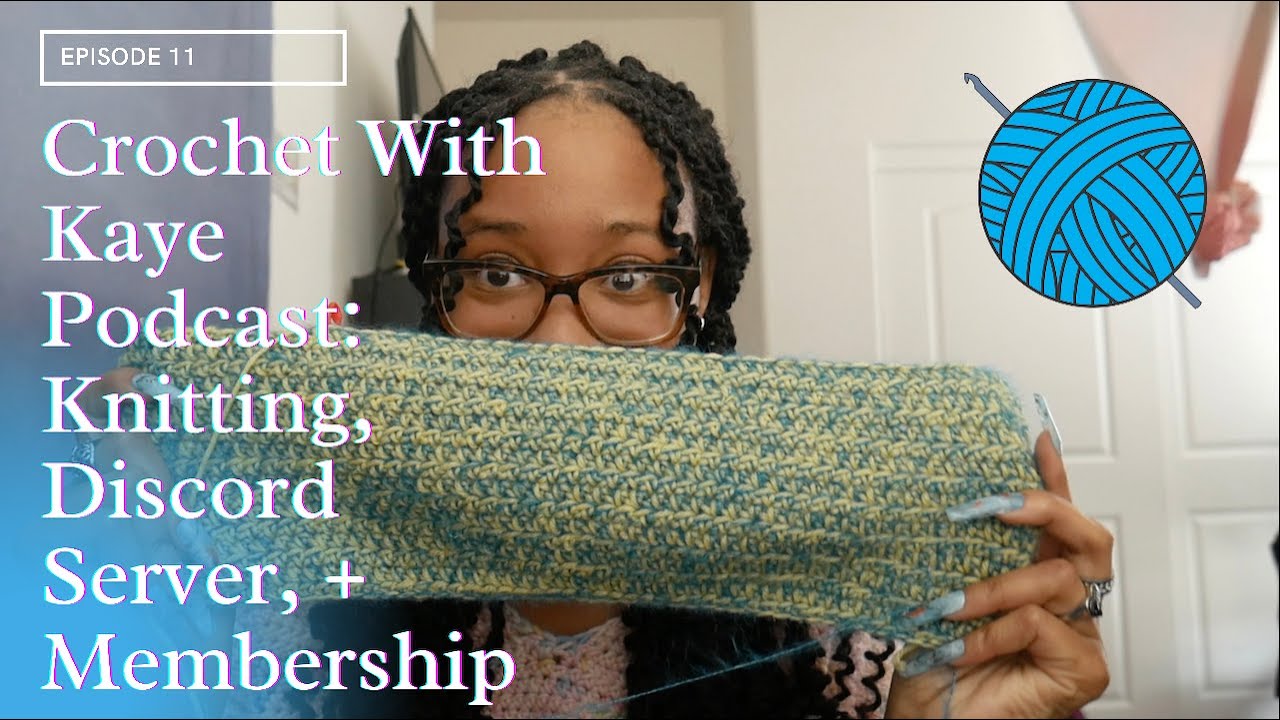 Crochet With Kaye Podcast Ep. 11: Knitting, Yarn Club Discord Server ...