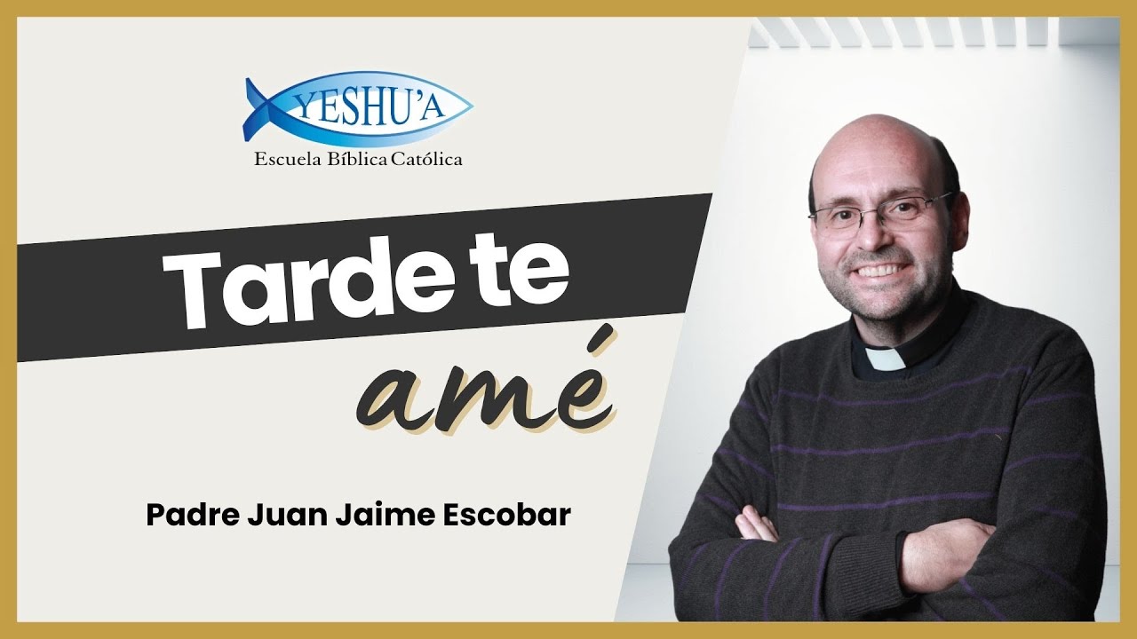 Tarde te amé [Especial San Agustín] - Padre Juan Jaime Escobar - YouTube