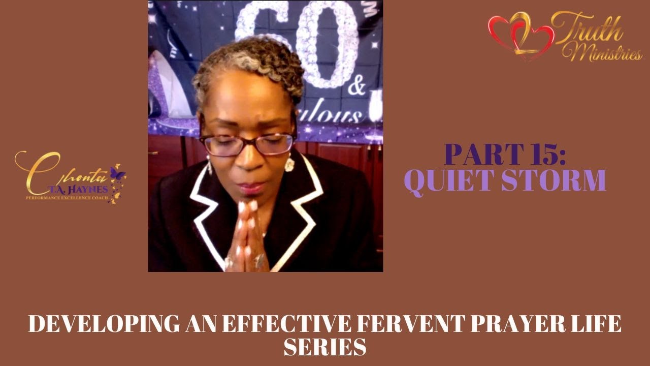 Developing an Effective Fervent Prayer Life Series Part 15 Quiet Storm ...