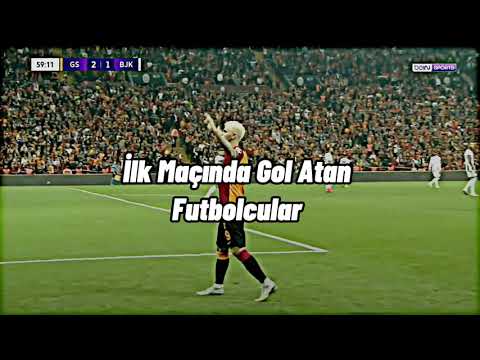 İlk Maçında Gol Atan Futbolcular🔥