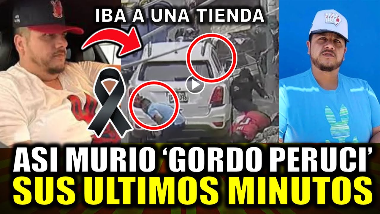 Asi MURIO El Gordo Peruci MOMENTO EXACTO As3sin4n a El Gordo Peruci en ...
