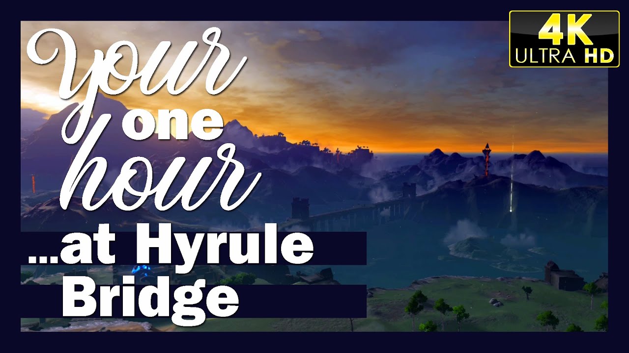 Your one hour …at Hyrule Bridge // 4K // Meditation, Chill, Relax ...