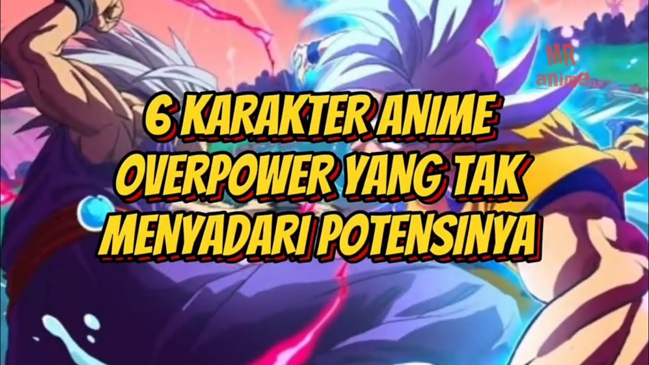6 Karakter Anime Overpower Yang Tak Menyadari Potensi Kekuatannya - YouTube