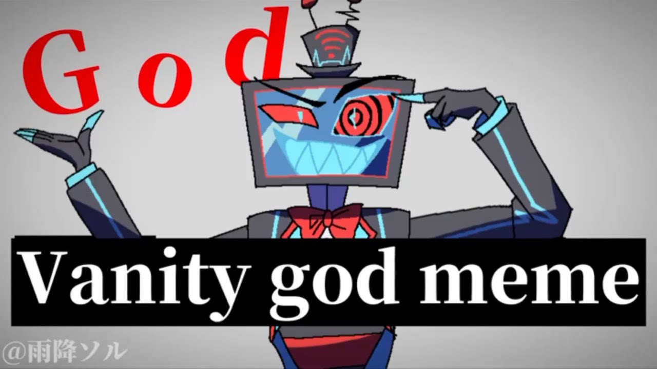 Vanity god meme（Hazbin Hotel Vox） - YouTube