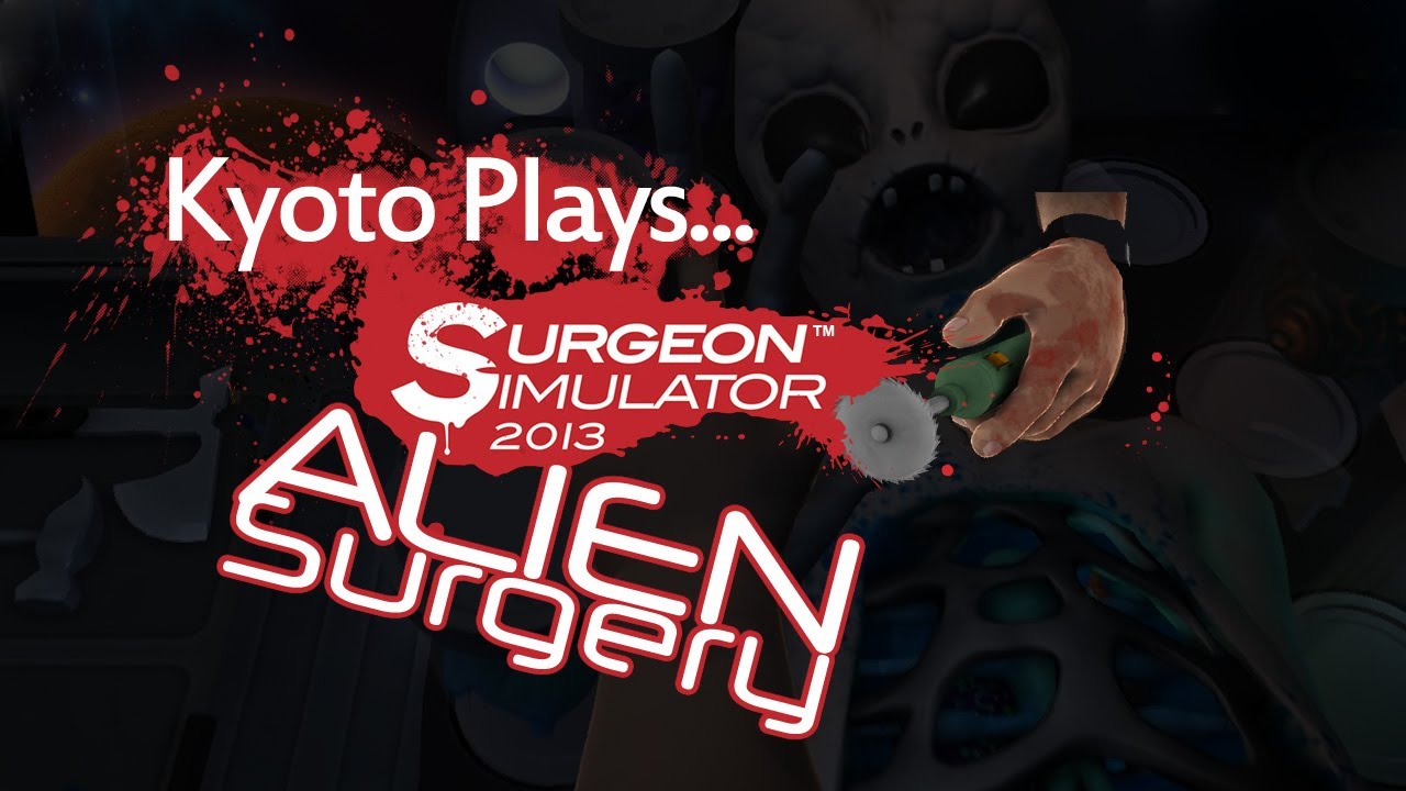 Let's Operate! Surgeon Simulator 2013 (Steam Release Part 10): Alien ...
