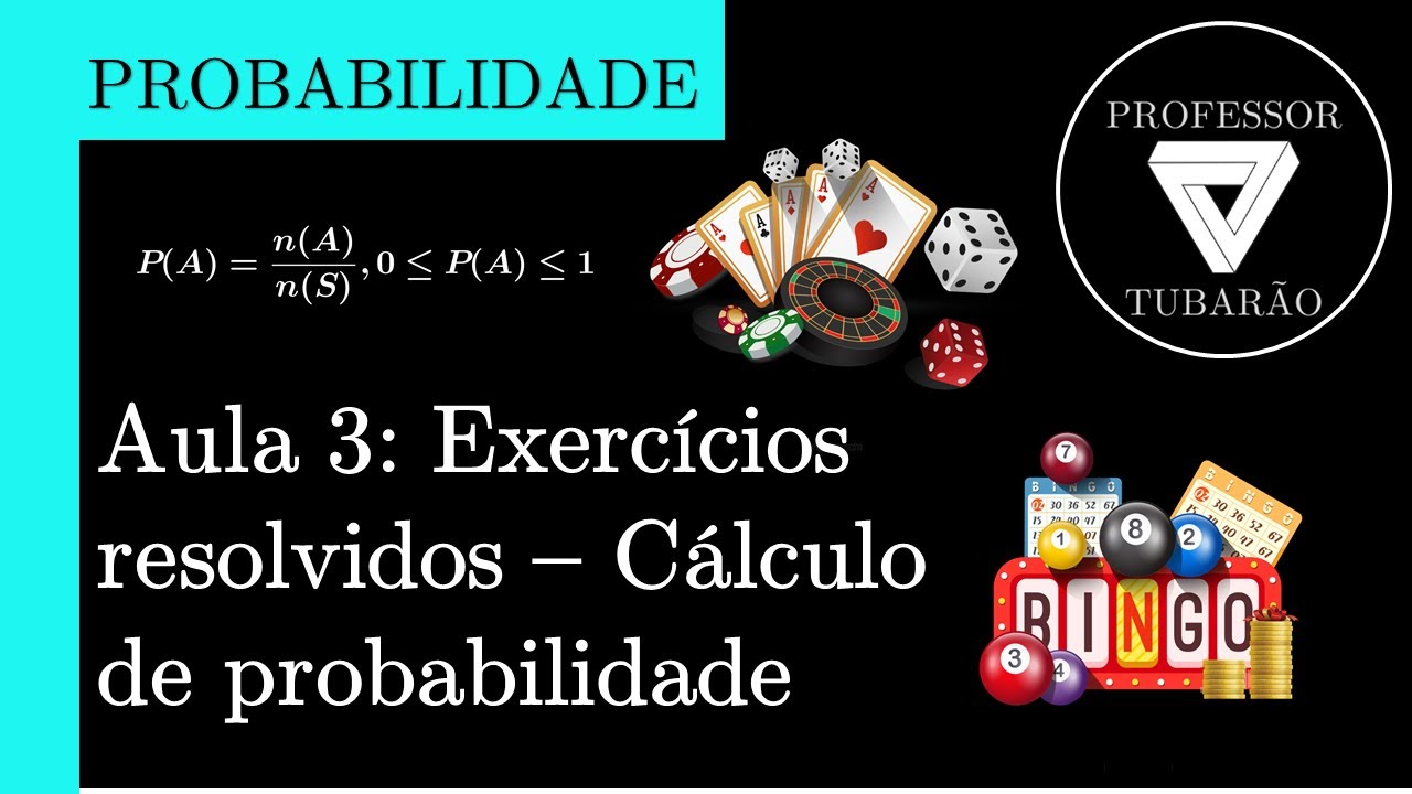 Probabilidade - Aula 3: Exercícios resolvidos - Cálculo de ...