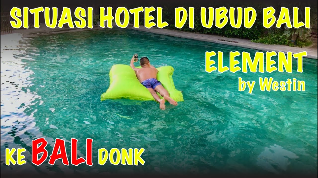 REVIEW HOTEL ELEMENT BY WESTIN UBUD BALI | SITUASI HOTEL DI UBUD - YouTube