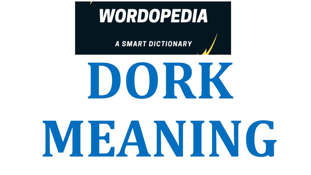 DORK MEANING YouTube