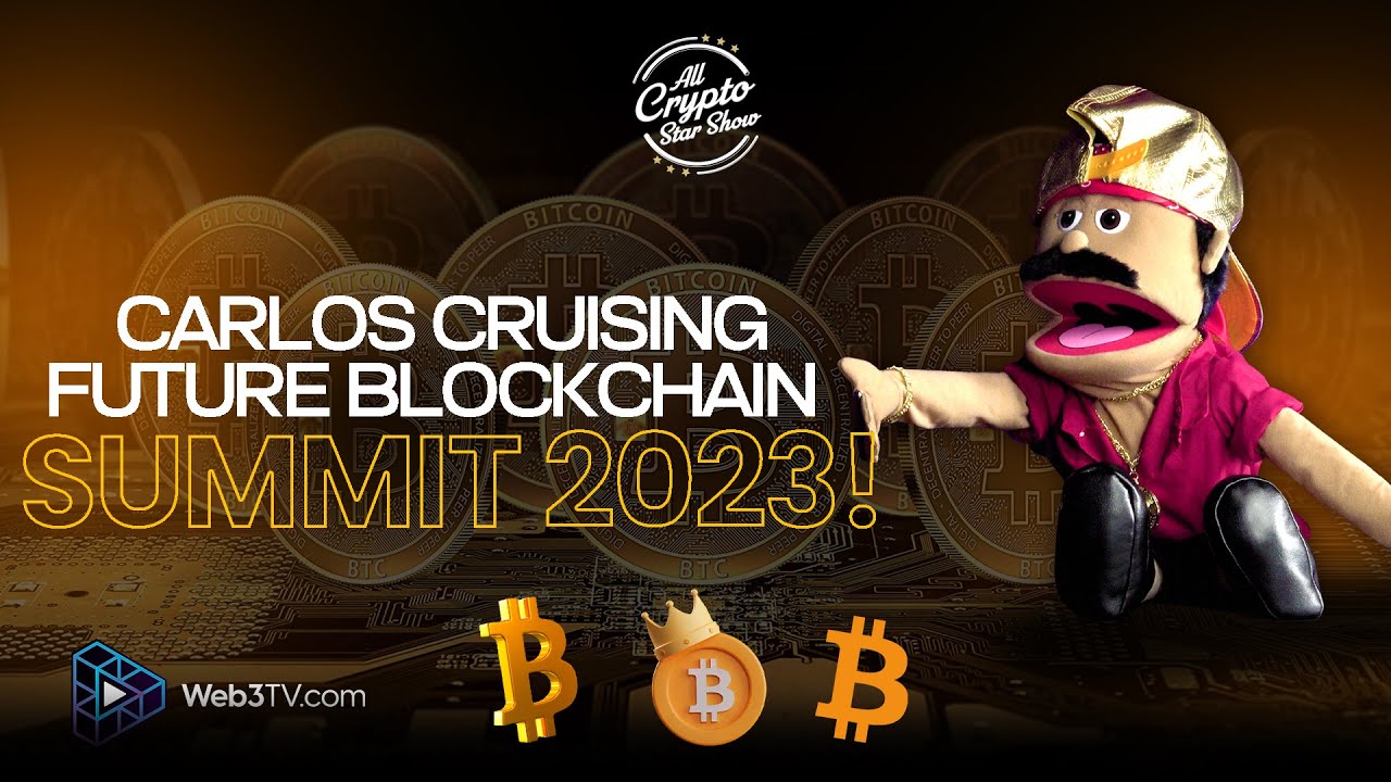 The All Crypto Star Show with Carlos cruising through Future Blockchain Summit 2023! - YouTube