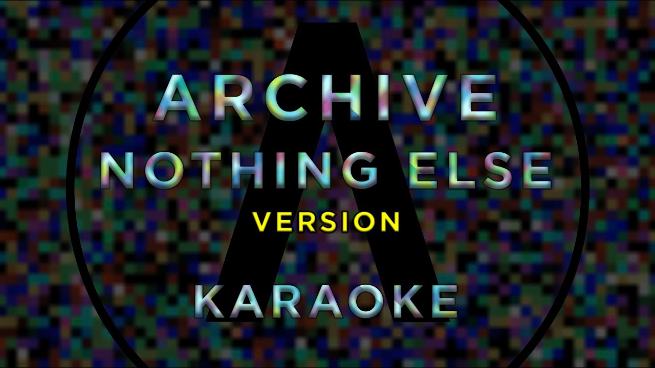 Archive - Nothing Else (Version) • KARAOKE - YouTube