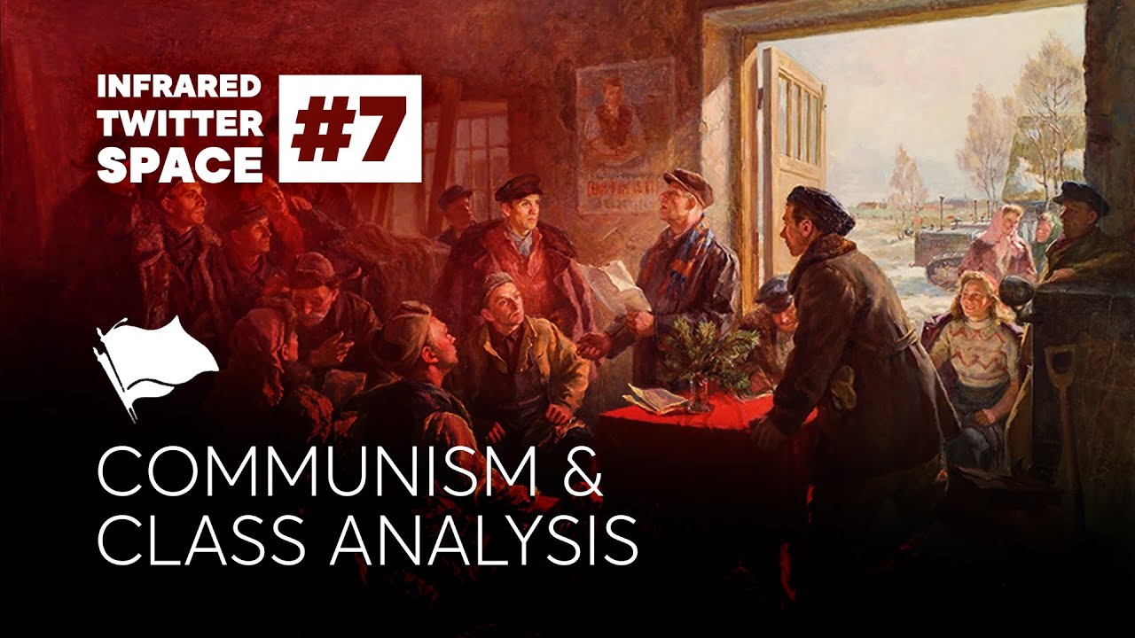 Infrared Collective Twitter Space #7 | Communism & Class Analysis - YouTube