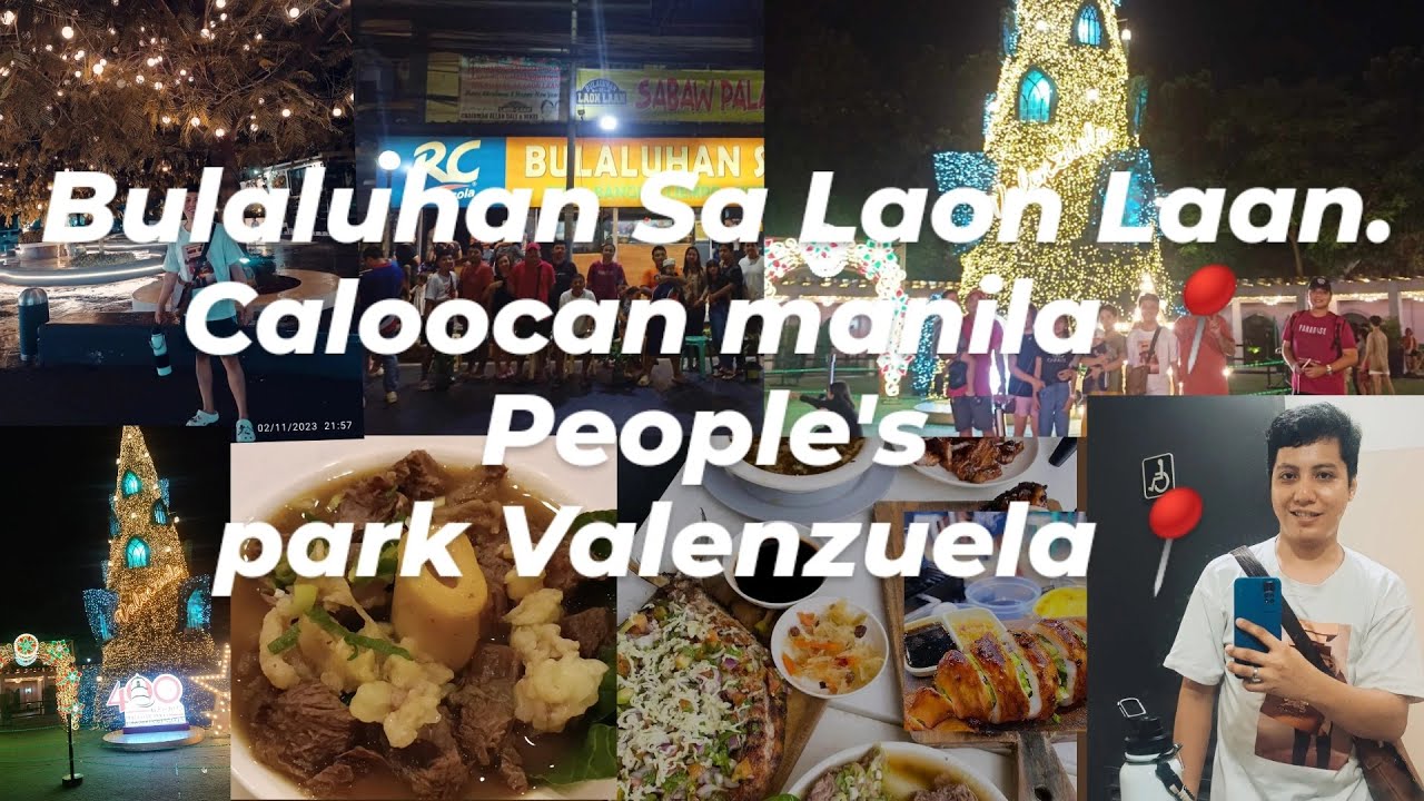 Bulaluhan Sa Laon Laan Caloocan manila 📍And People Park Valenzuela City ...