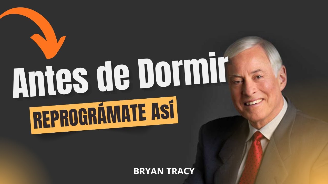 Antes de Dormir… REPROGRÁMATE Así -Bryan Tracy - YouTube