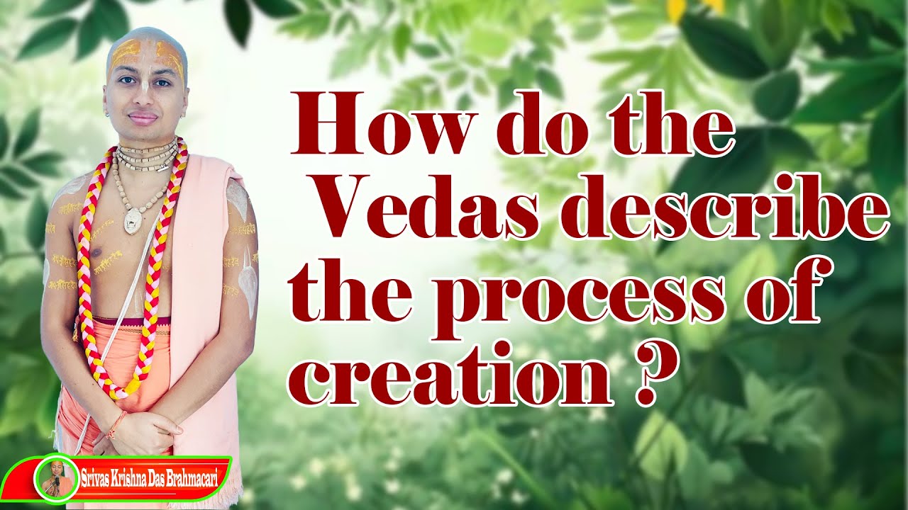 How do the Vedas describe the process of creation ? | Srivas Krishna ...