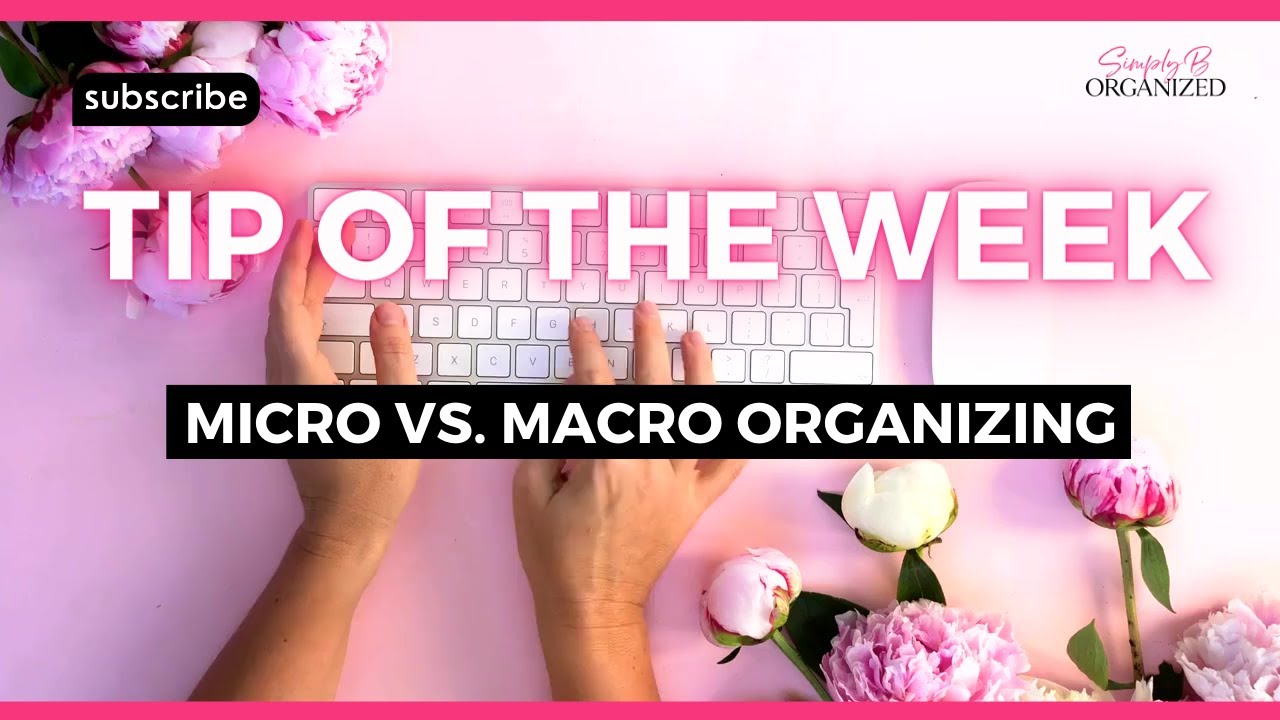 Tip of the Week- Micro vs. Macro Organizing - YouTube