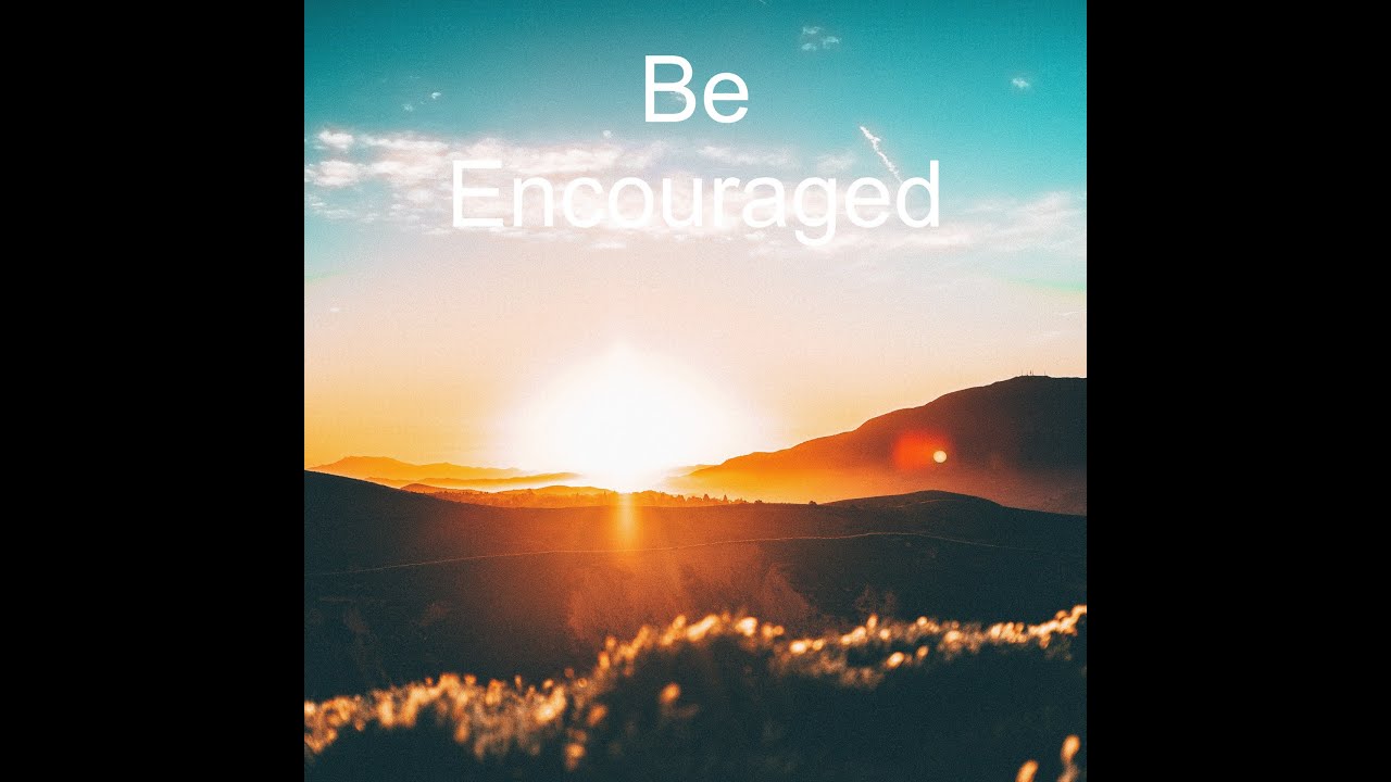 Be Encouraged - YouTube Be Encouraged - YouTube