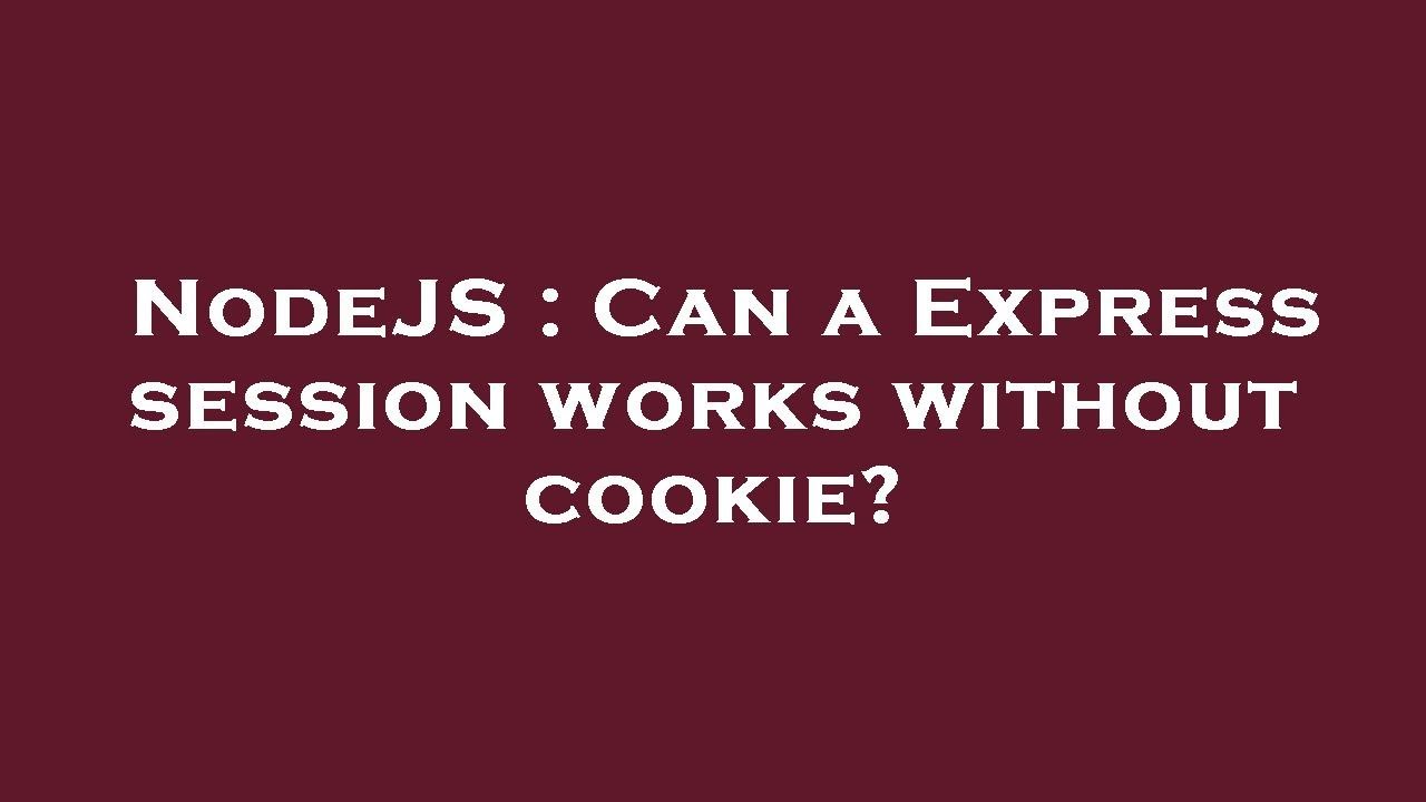 Nodejs Can A Express Session Works Without Cookie Youtube